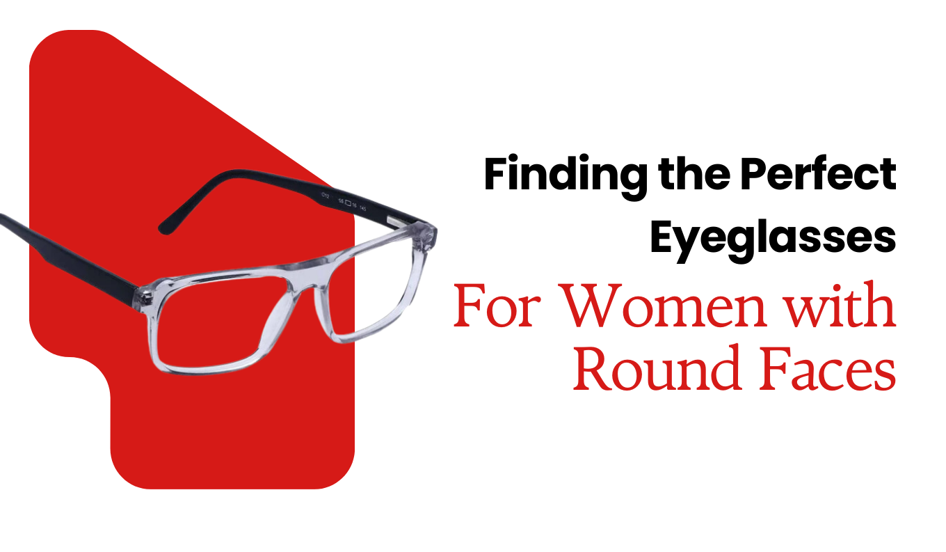 Finding the Perfect Eyeglasses for Women with Round Faces